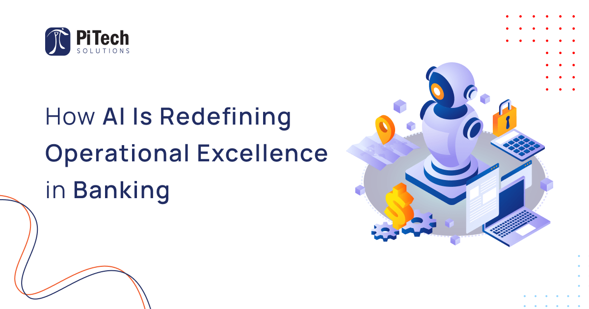 How AI Is Redefining Operational Excellence in Banking - PiTech
